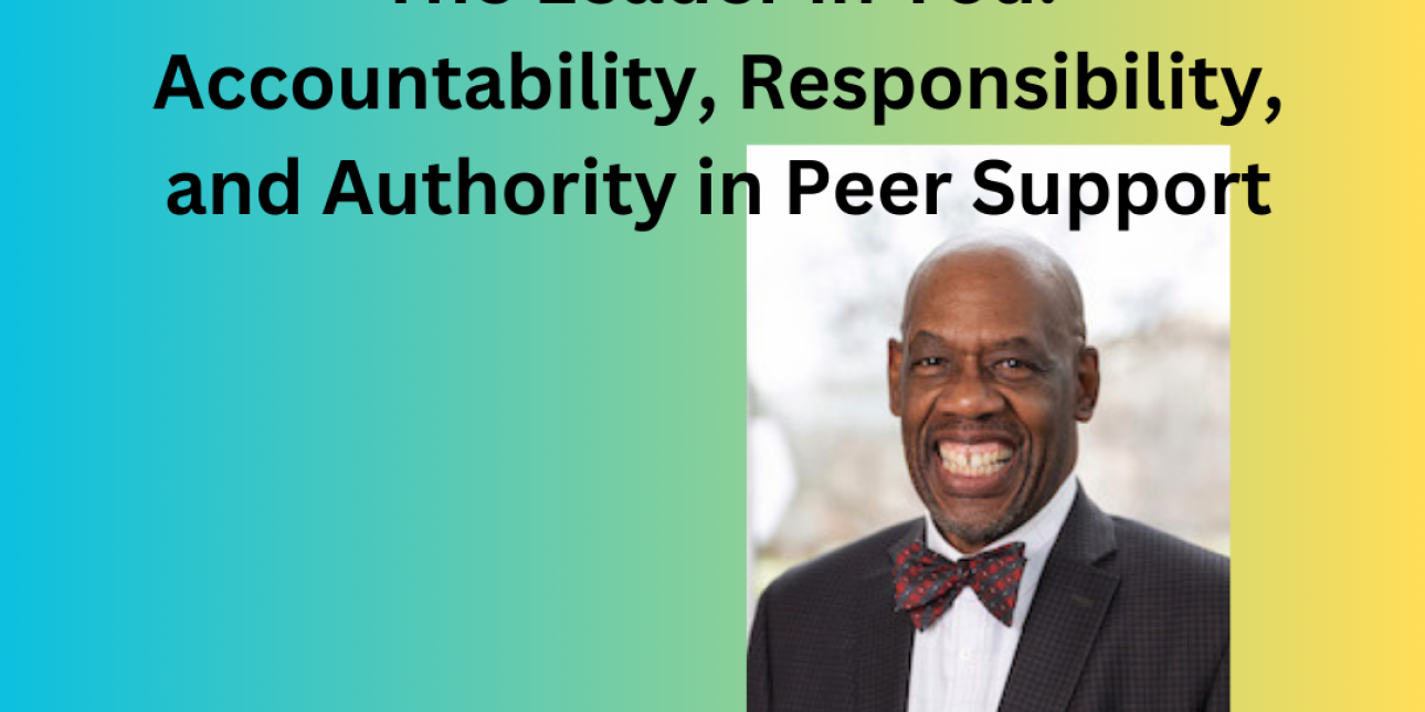 FREE Webinar - The Leader in You: Accountability, Responsibility, and Authority in Peer Support ...
